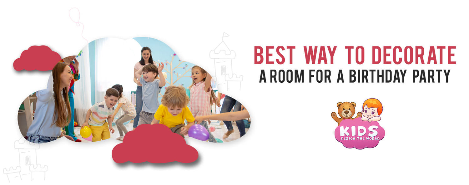 Best Way to Decorate a Room for a Birthday Party | Kids Design The World